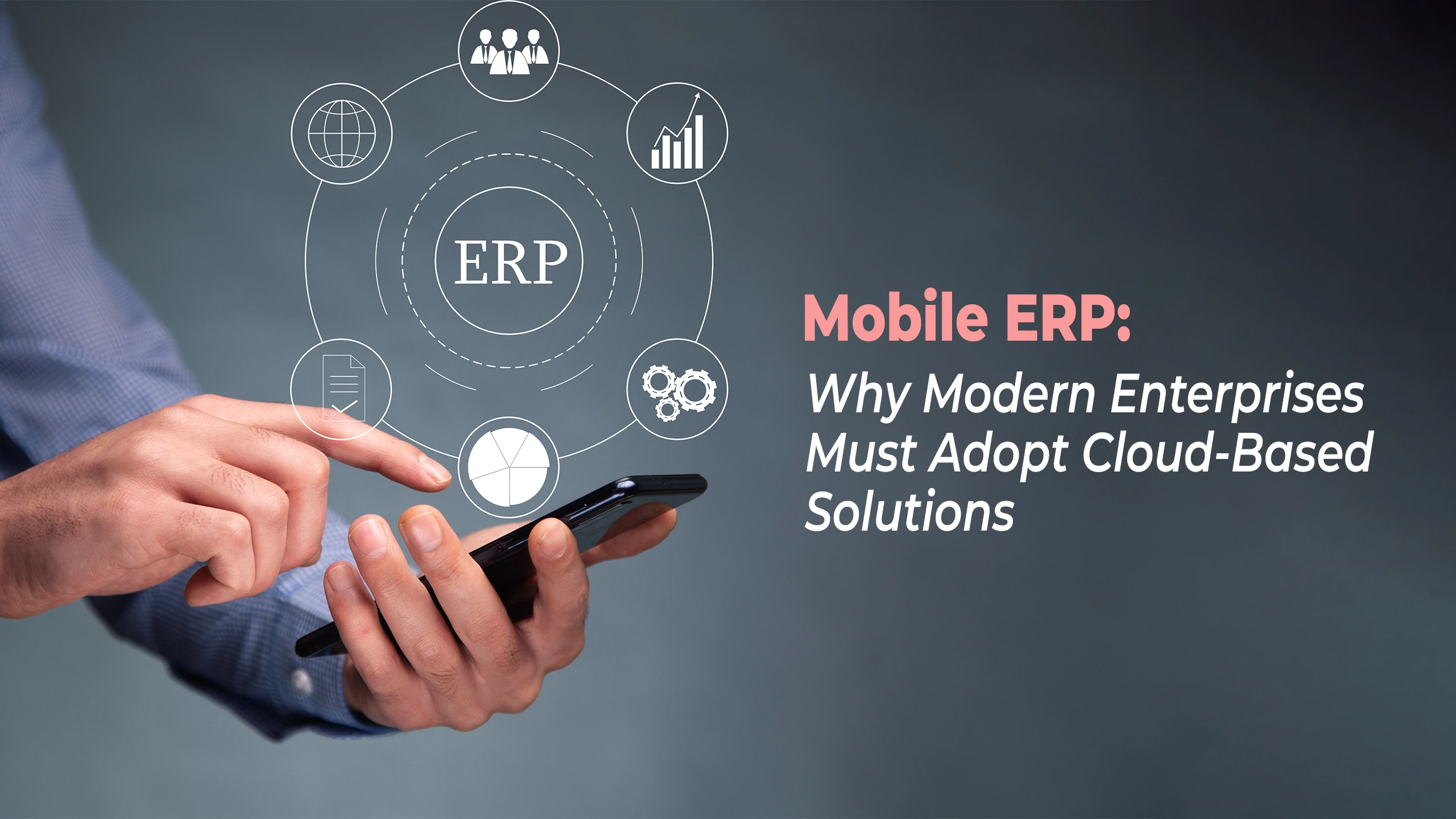 1 Mobile ERP: Why Modern Enterprises Must Adopt Cloud-Based Solutions
