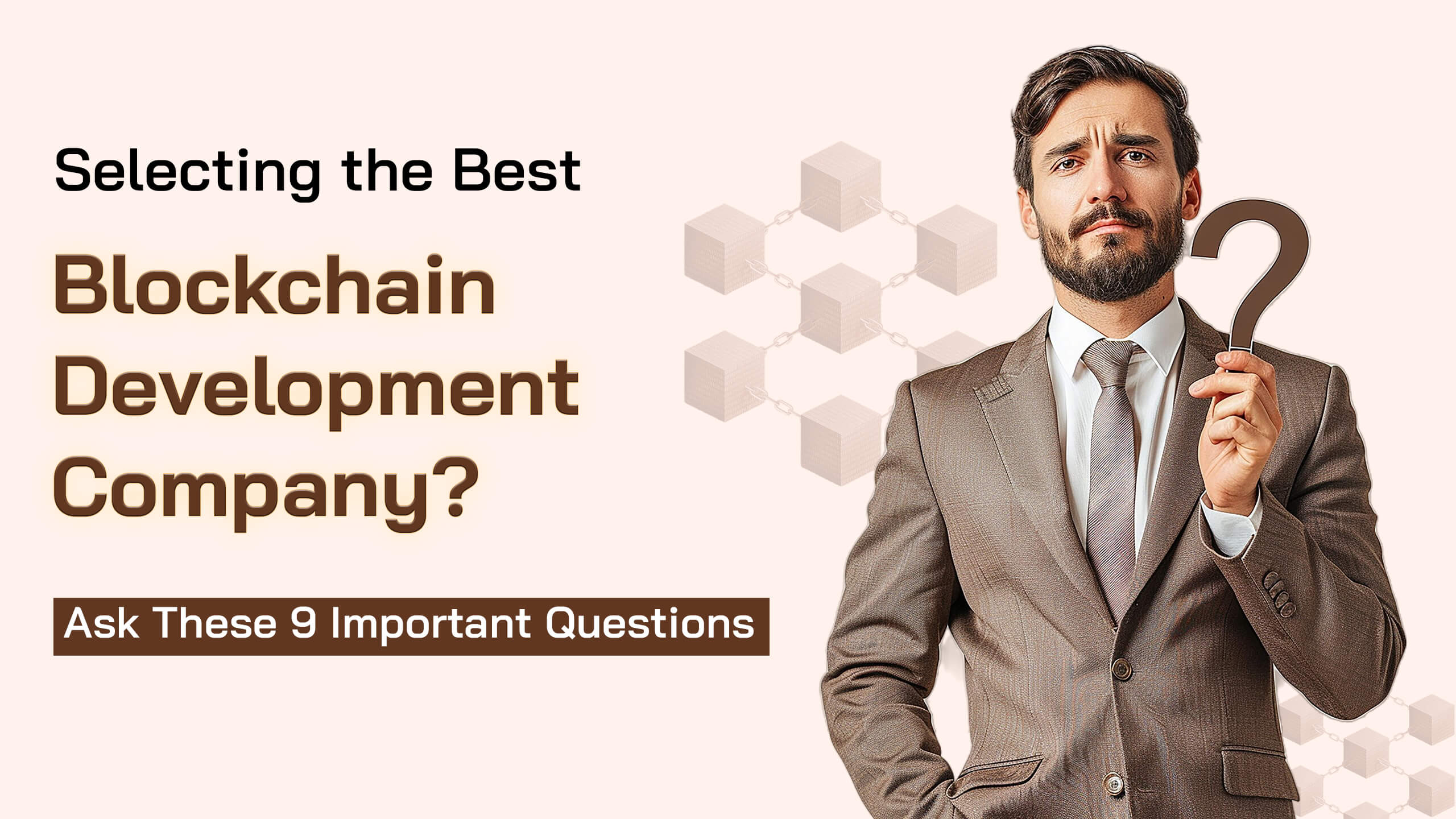 Selecting the Blockchain Development Company? Ask These 9 Important ...