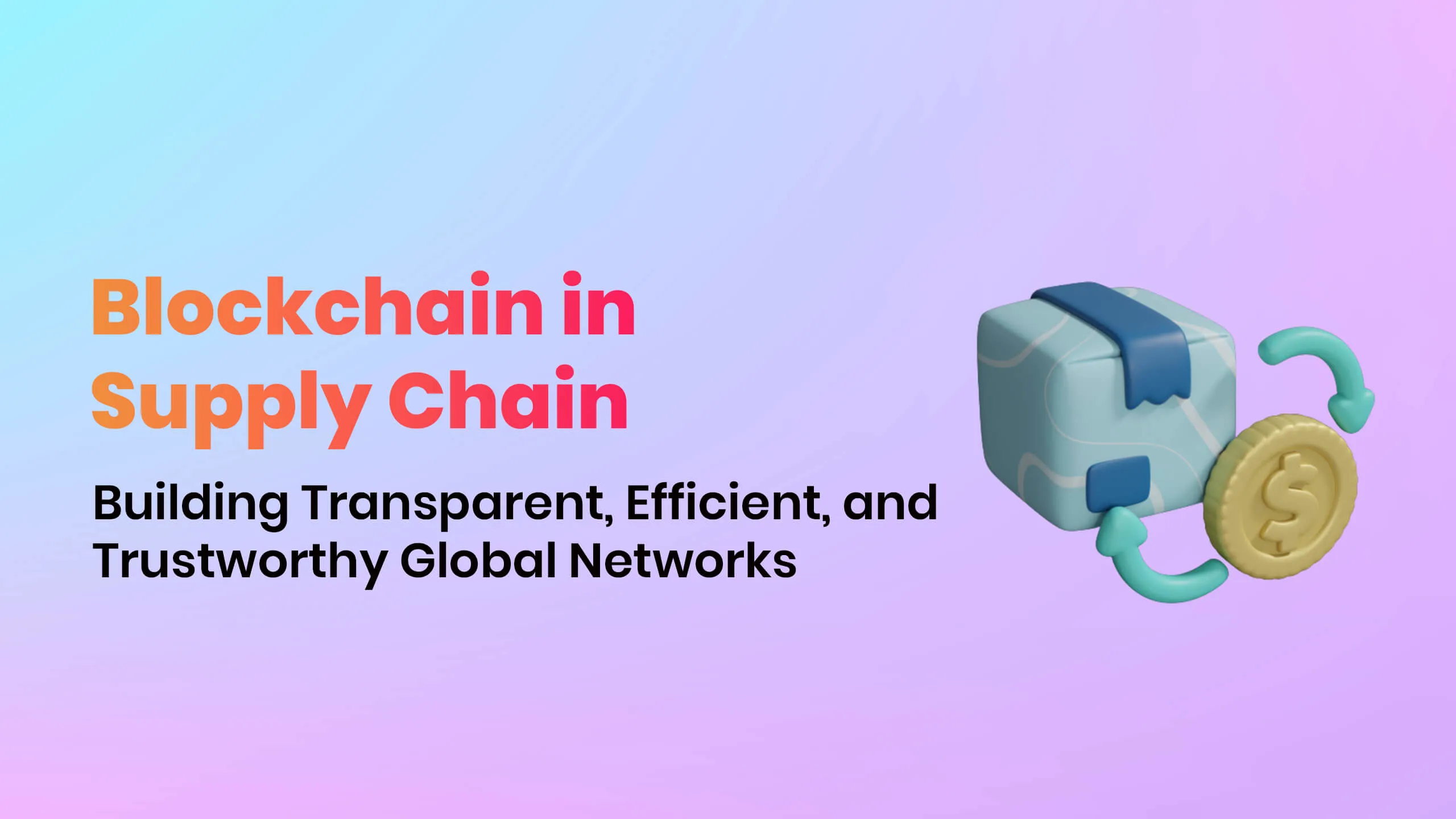 Blockchain in Supply Chain | Transparent & Trustworthy Networks